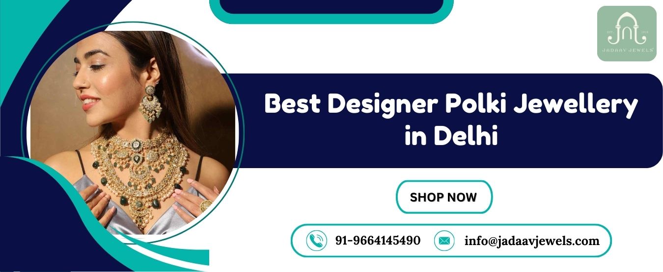 Best Designer Polki Jewellery in Delhi
