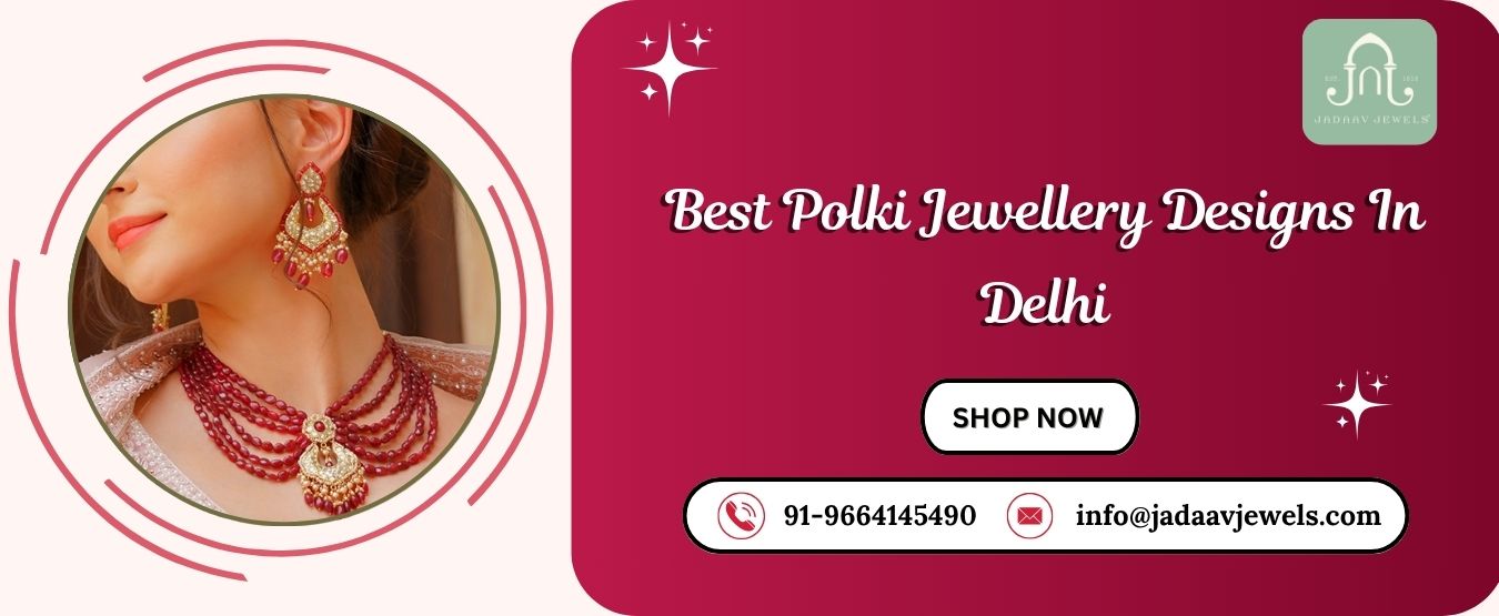 Best Polki Jewellery Designs In Delhi