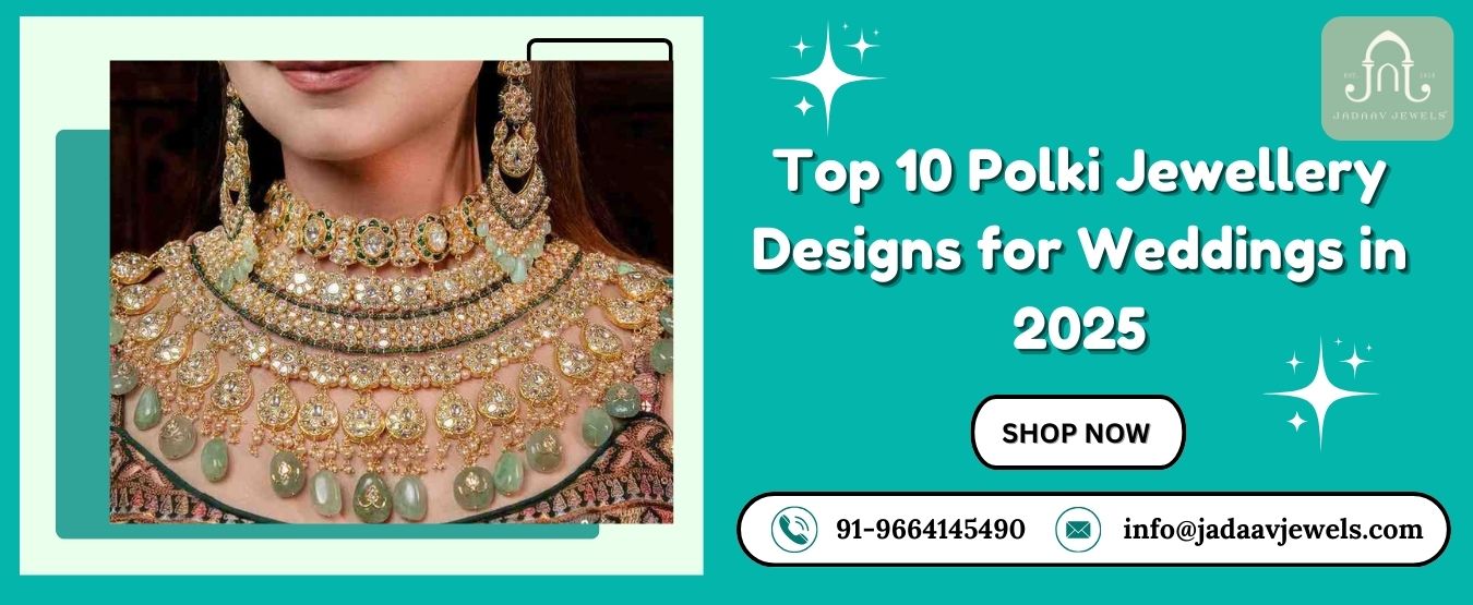 Top 10 Polki Jewellery Designs for Weddings in 2025